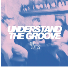 THE SLATES – UNDERSTAND THE GROOVE – NEW SINGLE – T H E S O N G B I R D